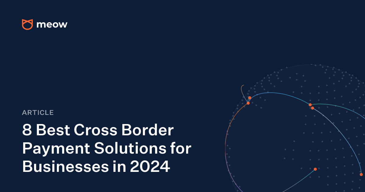 8 Best Cross Border Payment Solutions for Businesses in 2024